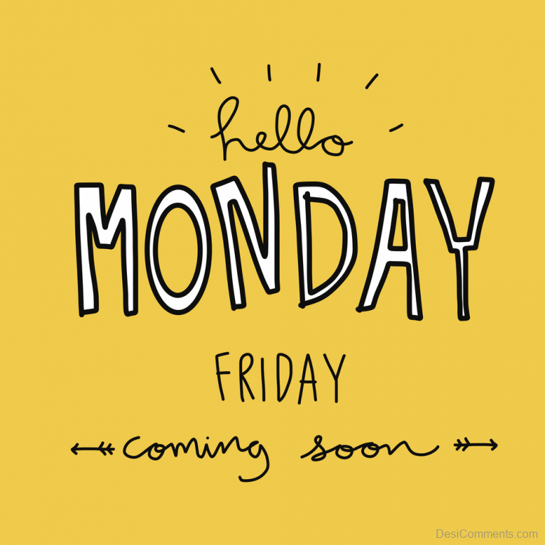 Hello Monday, Friday Coming Soon - DesiComments.com