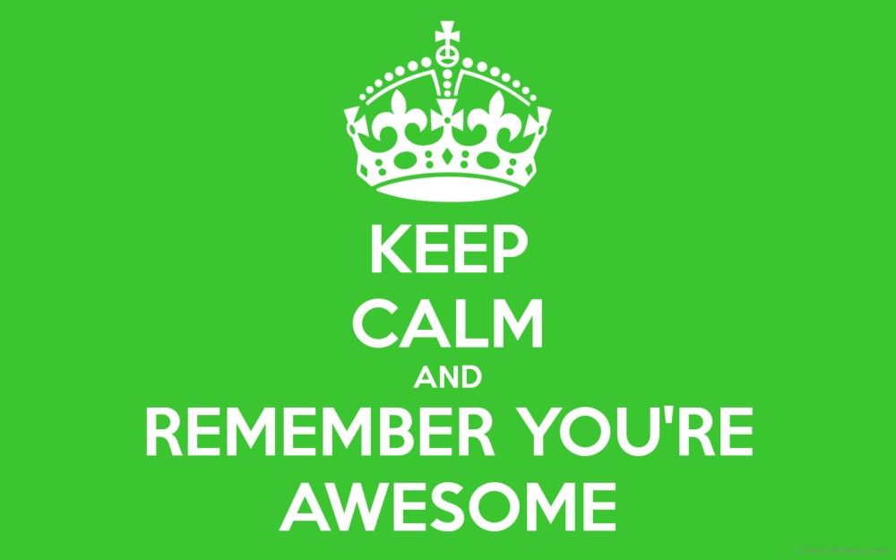 Keep Calm And Remember You’re Awesome - Desi Comments