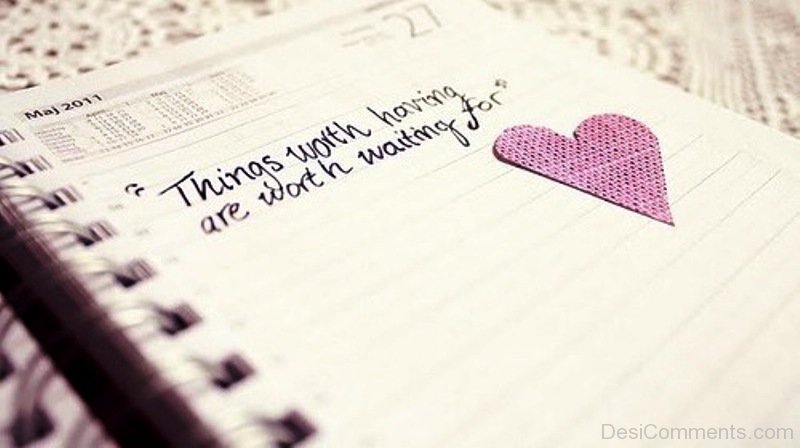 Things Worth Having Are Worth Waiting For Love - Desi Comments Things Worth Having Are Worth Waiting For Love - Desi Comments